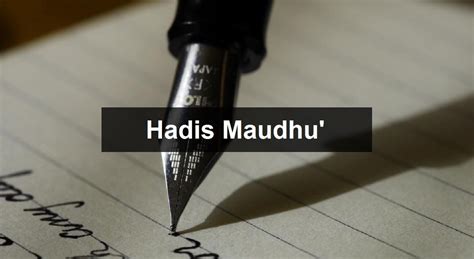 Hadis Maudhu Ciri Ciri Dan Hukum Beramal Aku Muslim