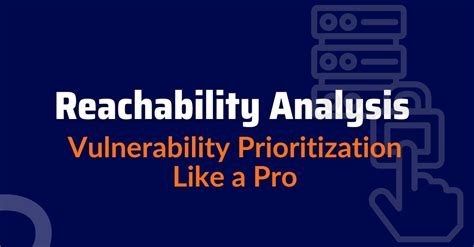 Reachability Analysis Vulnerability Prioritization Like A Pro Xygeni