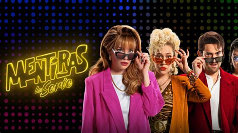 Mentiras La Serie La Nueva Serie Protagonizada Por Belinda Diana