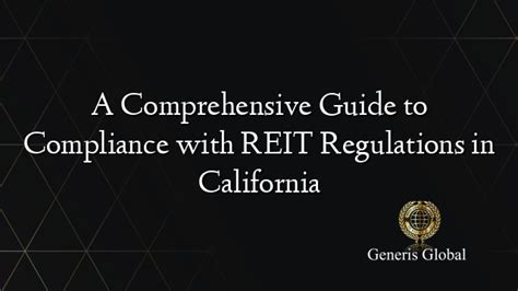 A Comprehensive Guide To Compliance With Reit Regulations In California