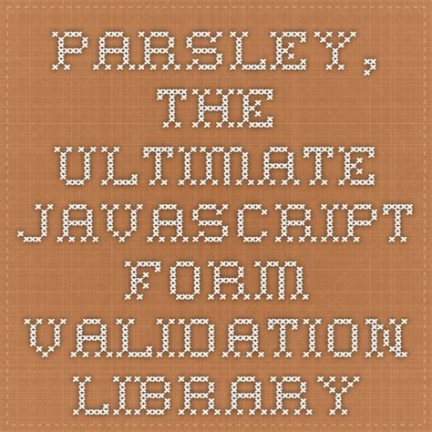 Parsley The Ultimate Javascript Form Validation Library