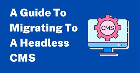 A Guide To Migrating To A Headless CMS Encircle Technologies