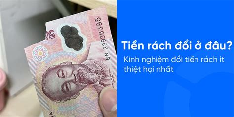 Tiền Rách đổi ở đâu Kinh Nghiệm đổi Tiền Rách ít Thiệt Hại Nhất