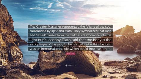 Manly P Hall Quote The Greater Mysteries Represented The Felicity Of