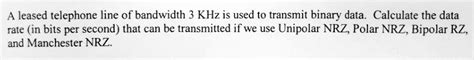 A Leased Telephone Line Of Bandwidth 3 Khz Is Used To Transmit Binary