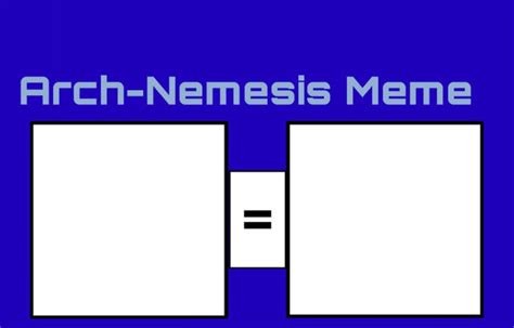 Arch Nemesis Meme Blank By Fickquilesjoquail On Deviantart
