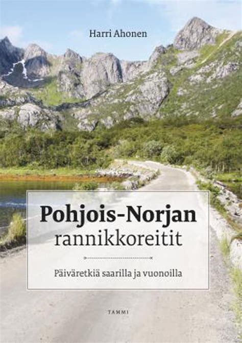 Harri Ahonen Pohjois Norjan Rannikkoreitit Päiväretkiä Saarilla Ja