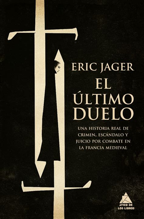 El último Duelo La Apasionante Historia Del último Juicio Por Combate