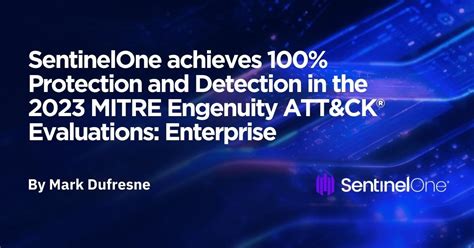 Mitre Attandck Evaluations Sentinelone Achieves 100 Protection And Detection