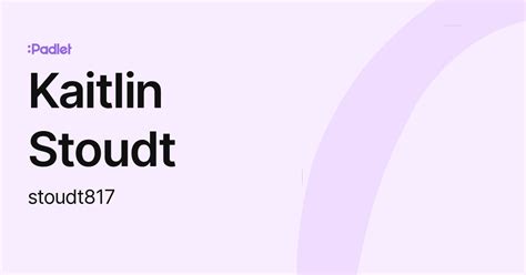 Kaitlin Stoudt Stoudt817 Profile Padlet