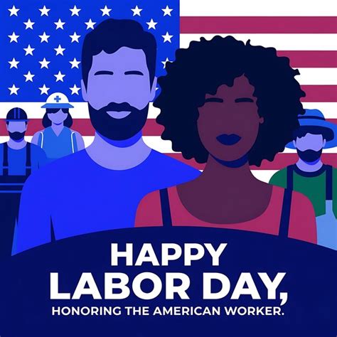 Celebrating American Workers A Labor Day Tribute To Hard Work And