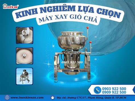 Kinh Nghiệm Lựa Chọn Máy Xay Thịt Làm Giò Chả Công Nghiệp