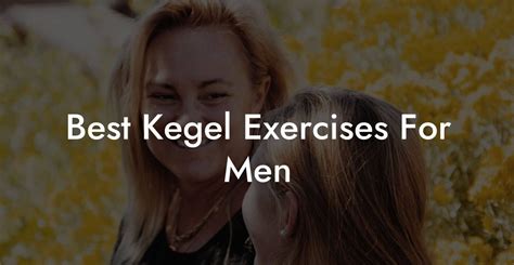 Best Kegel Exercises For Men Pelvic Floor Therapy Exercises Workouts