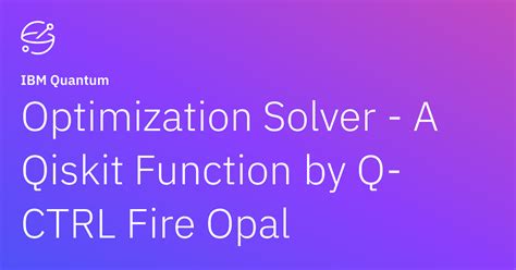 Optimization Solver A Qiskit Function By Q Ctrl Fire Opal Ibm Quantum Documentation