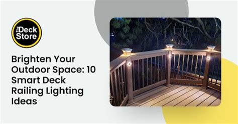 Brighten Your Outdoor Space 10 Smart Deck Railing Lighting Ideas The