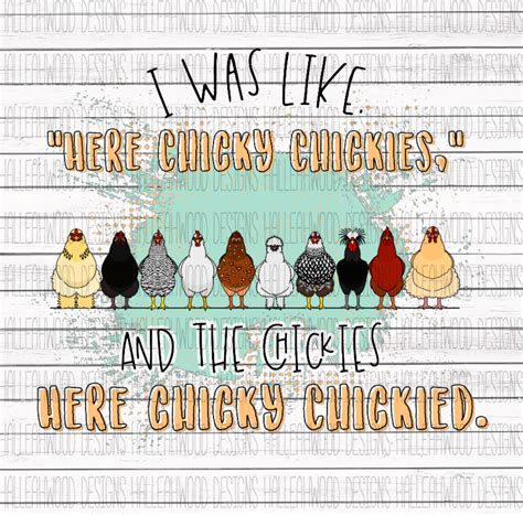I Was Like Here Chicky Chickies Halleahwood