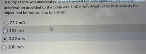Solved Acceleration Provided To The Body Was 1 40 M S2 What