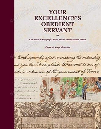Your Excellencys Obedient Servant A Selection Of Autograph Letters