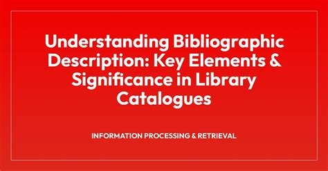 Understanding Bibliographic Description Key Elements And Significance In
