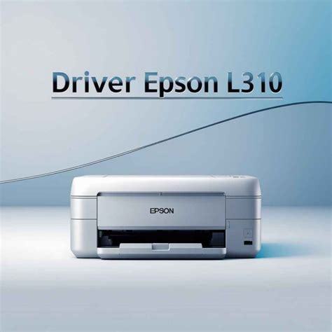 Download Driver Epson L310 Sekali Klik No Ribet No Delay Totally
