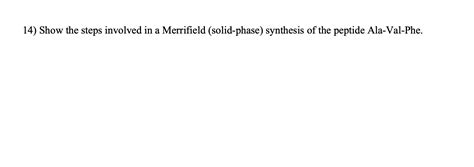 Solved 14 Show The Steps Involved In A Merrifield