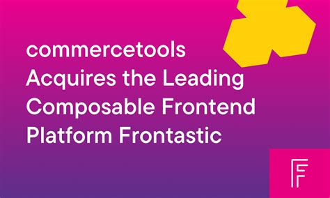 Commercetools Acquires The Leading Frontend Platform Frontastic