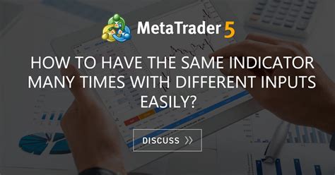 How To Have The Same Indicator Many Times With Different Inputs Easily