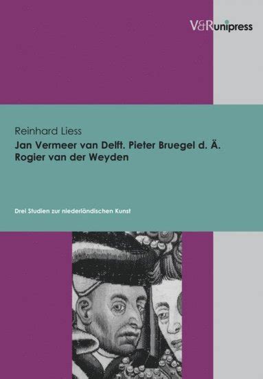 Jan Vermeer Van Delft Pieter Bruegel D Ä Rogier Van Der Weyden