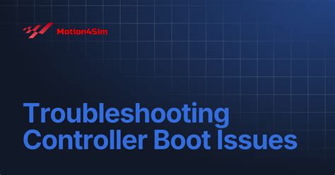 Troubleshooting Controller Boot Issues Motion4sim Controller