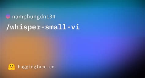 Namphungdn134 Whisper Small Vi · Hugging Face