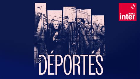 France Inter Nouveau Podcast《 1945 Les Déportés 》 La Nouvelle