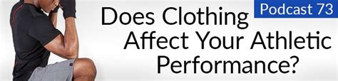 Style Podcast 73 Does Clothing Affect Your Athletic Performance