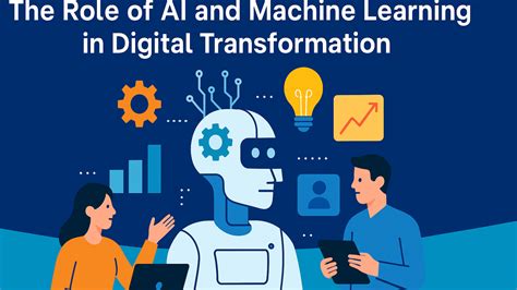 The Role Of Ai And Machine Learning In Digital Transformation