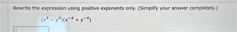 Solved Rewrite The Expression Using Positive Exponents Only
