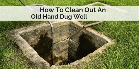 How To Clean Out An Old Hand Dug Well — Be A Cleaner