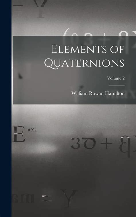 Elements Of Quaternions Volume 2 Hamilton William Rowan