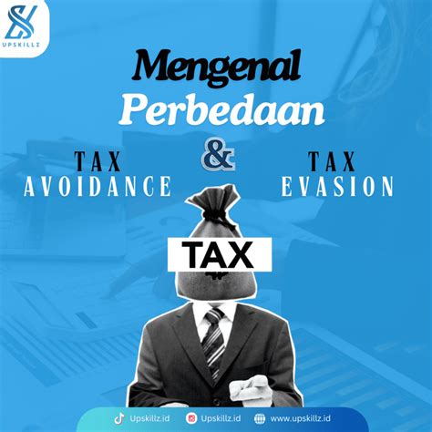 Mengenal Perbedaan Tax Avoidance Dan Tax Evasion Upskillz