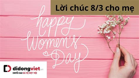 Những Lời Chúc 8 3 Cho Mẹ Ngắn Gọn ý Nghĩa Và Hay Nhất 2024