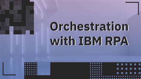 Orchestration With Ibm Robotic Process Automation Collection Ibm Learning Blog