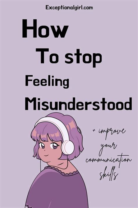 How To Stop Feeling Misunderstood And Improve Your Communication Skills