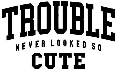 Trouble Never Looked So Cute Vinyl Logo