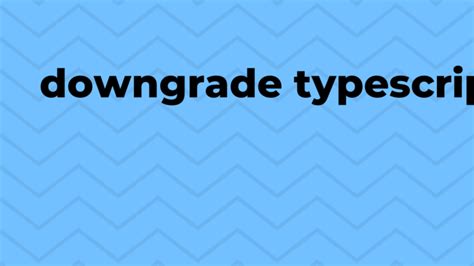 Solved Downgrade Typescript Version In Typescript Sourcetrail