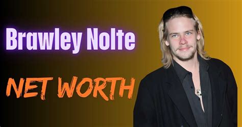 Brawley Nolte Net Worth Age Biography Inside Nick Noltes Sons