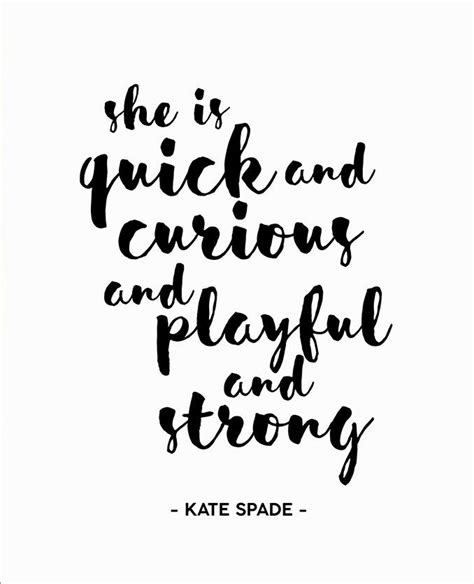 Kate Spade Quotes Encouraging She Is Quick And Curious And Playful And