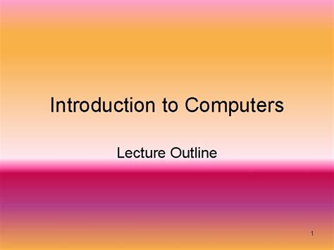 Introduction To Computers Lecture Outline 1 Computer An