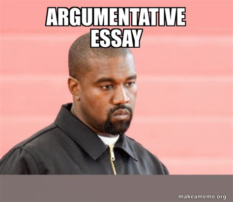 Argumentative Essay Kanye West Meme Generator
