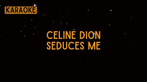 Celine Dion Seduces Me [karaoke] Youtube
