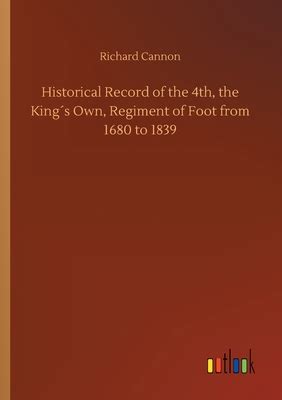 Historical Record Of The 4th The Kings Own Regiment Of Foot From