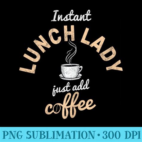 Instant Lunch Lady Add Coffee Cafeteria Worker Lunch Lady Inspire