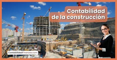 Contabilidad De La Construcción Qué Es Importancia Y Demás